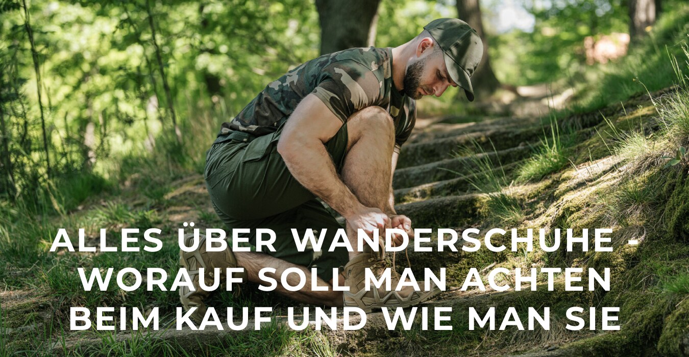 Alles über Wanderschuhe - worauf soll man achten beim Kauf und wie man sie pflegt? - Tipps ...